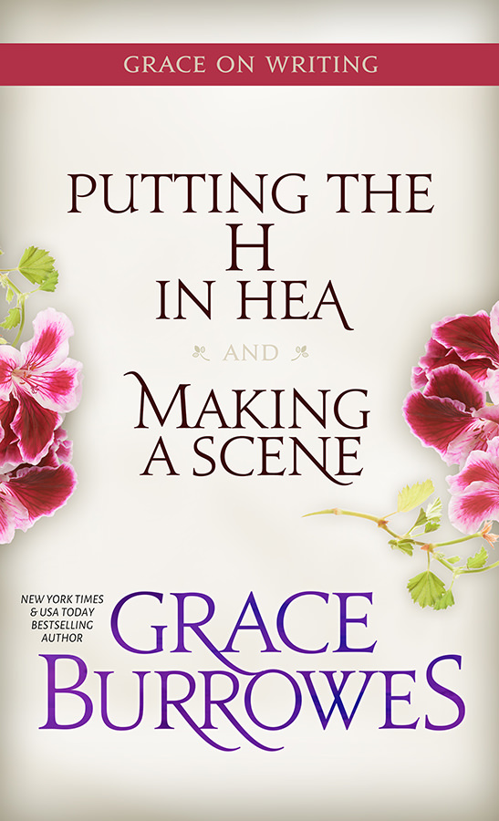 Putting the H in HEA and Making a Scene | Grace Burrowes | I believe in ...